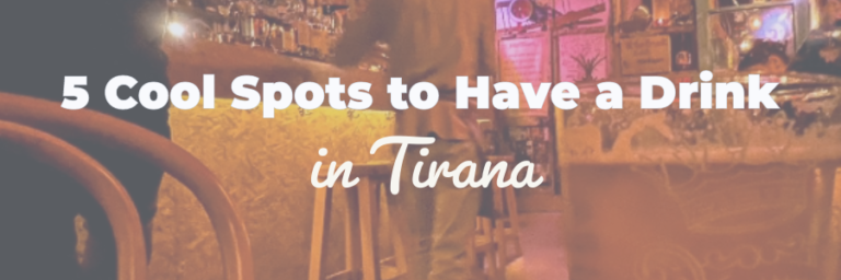 5 Cool Spots to Have a Drink in Tirana